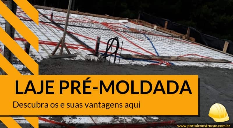 Laje Pré-Moldada - Descubra suas vantagens e tipos aqui!
