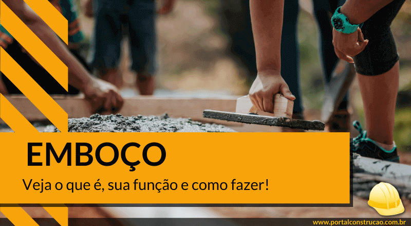 Emboço - Veja o que é, sua função e como fazer!